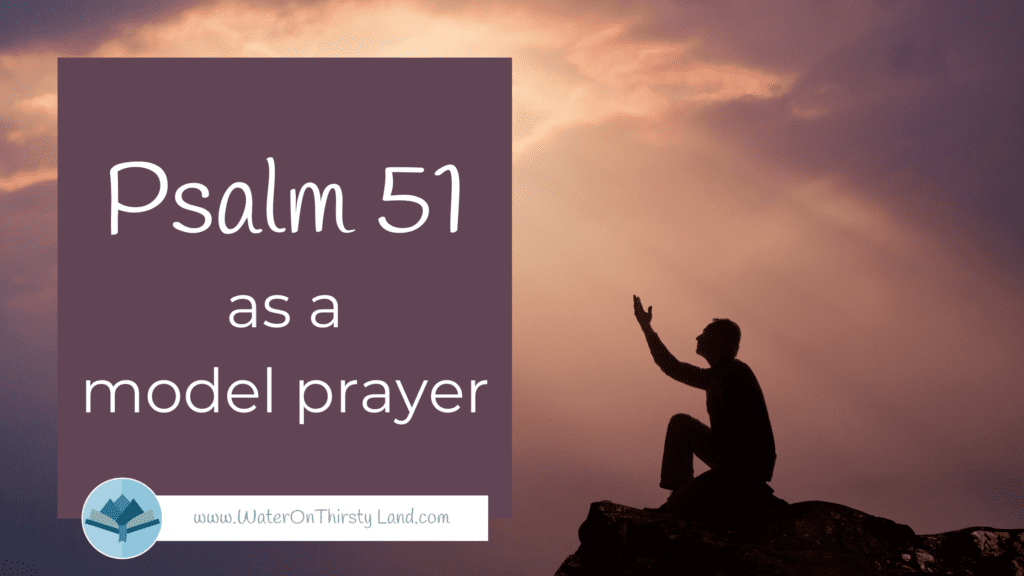 Psalm 51 as a model prayer | Water on Thirsty Land