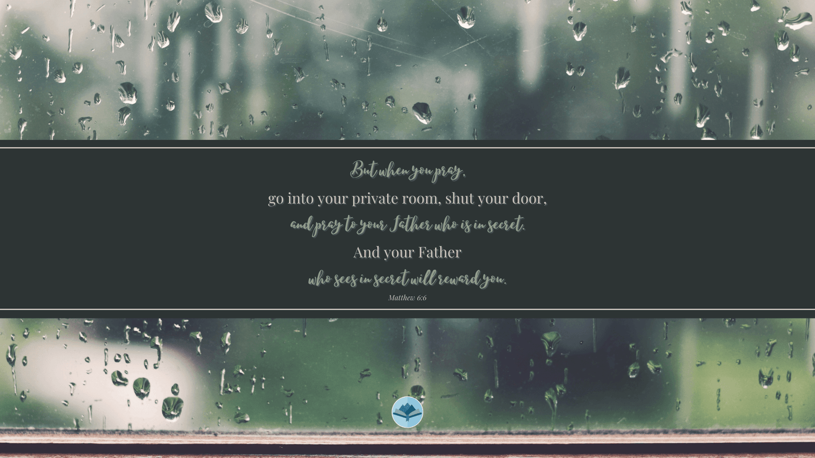 Matthew 6:6 Wallpapers | Water on Thirsty Land